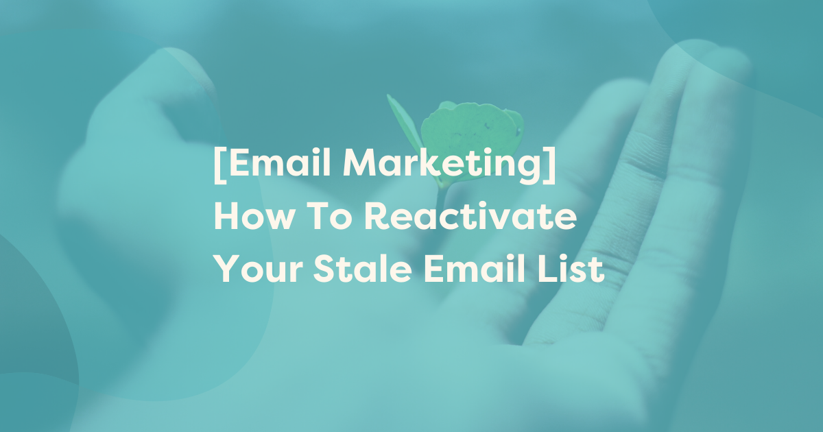 [Email Marketing] How To Reactivate Your Stale Email List - Bixa Media